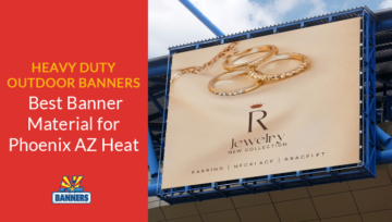 Heavy Duty Outdoor Banners: Best Banner Material for Phoenix AZ Heat