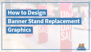 How to Design Banner Stand Replacement Graphics | AZ Banners