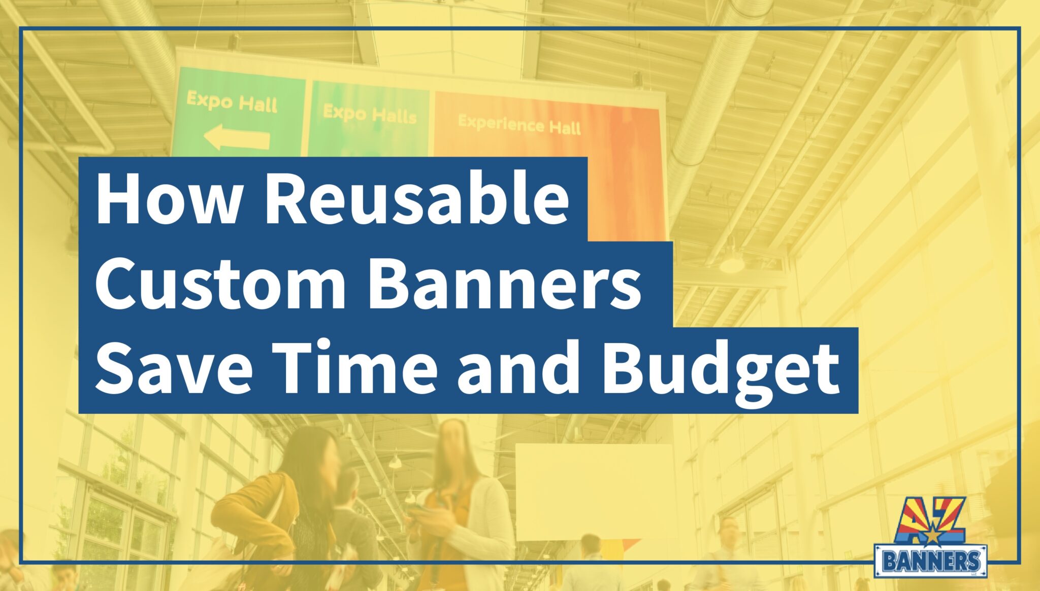 How Reusable Custom Banners Save Time and Budget | AZ Banners