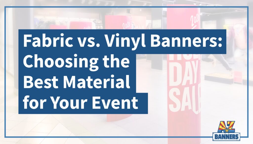 Fabric vs. Vinyl Banners: Choosing the Best Material for Your Event
